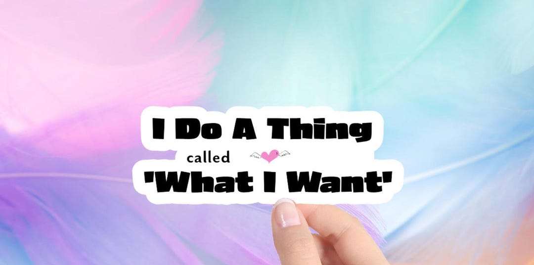 I Do a Thing Called What I Want Sticker | Sass Level: Expert | No Boss ...