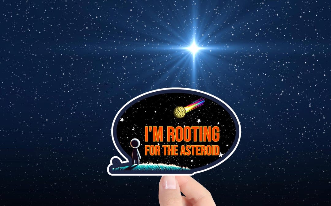 I'm Rooting for the Asteroid Sticker: Apocalyptic Optimist Gift - Etsy