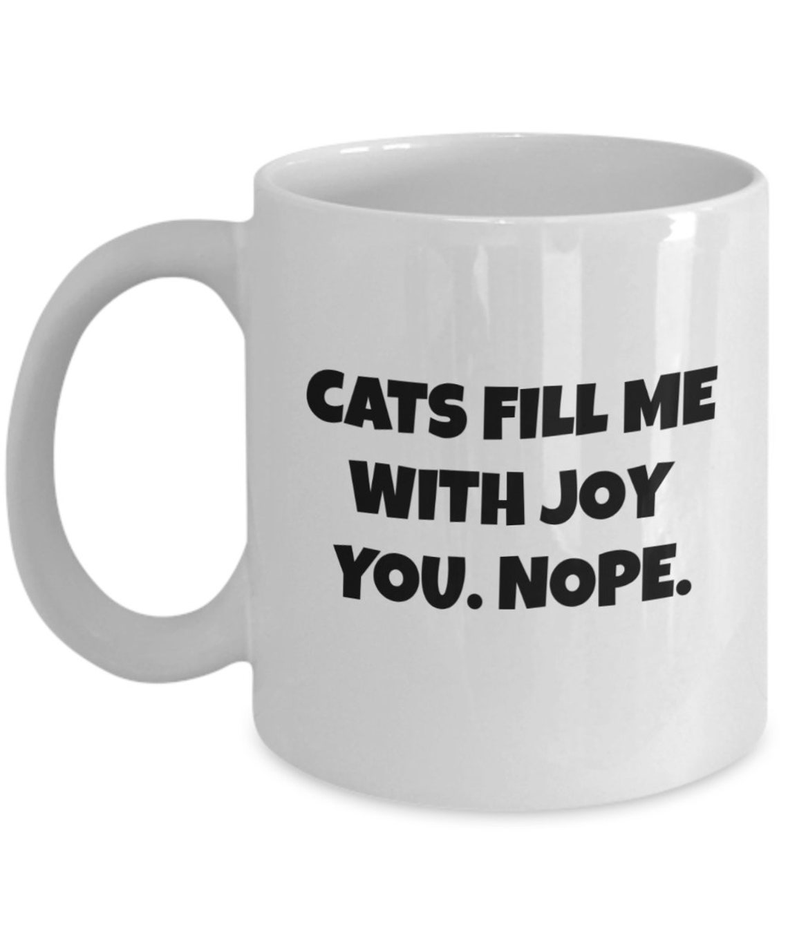 Cats Fill Me With Joy, You. Nope. Funny Cat Mug Gift for Cat Lover - Etsy
