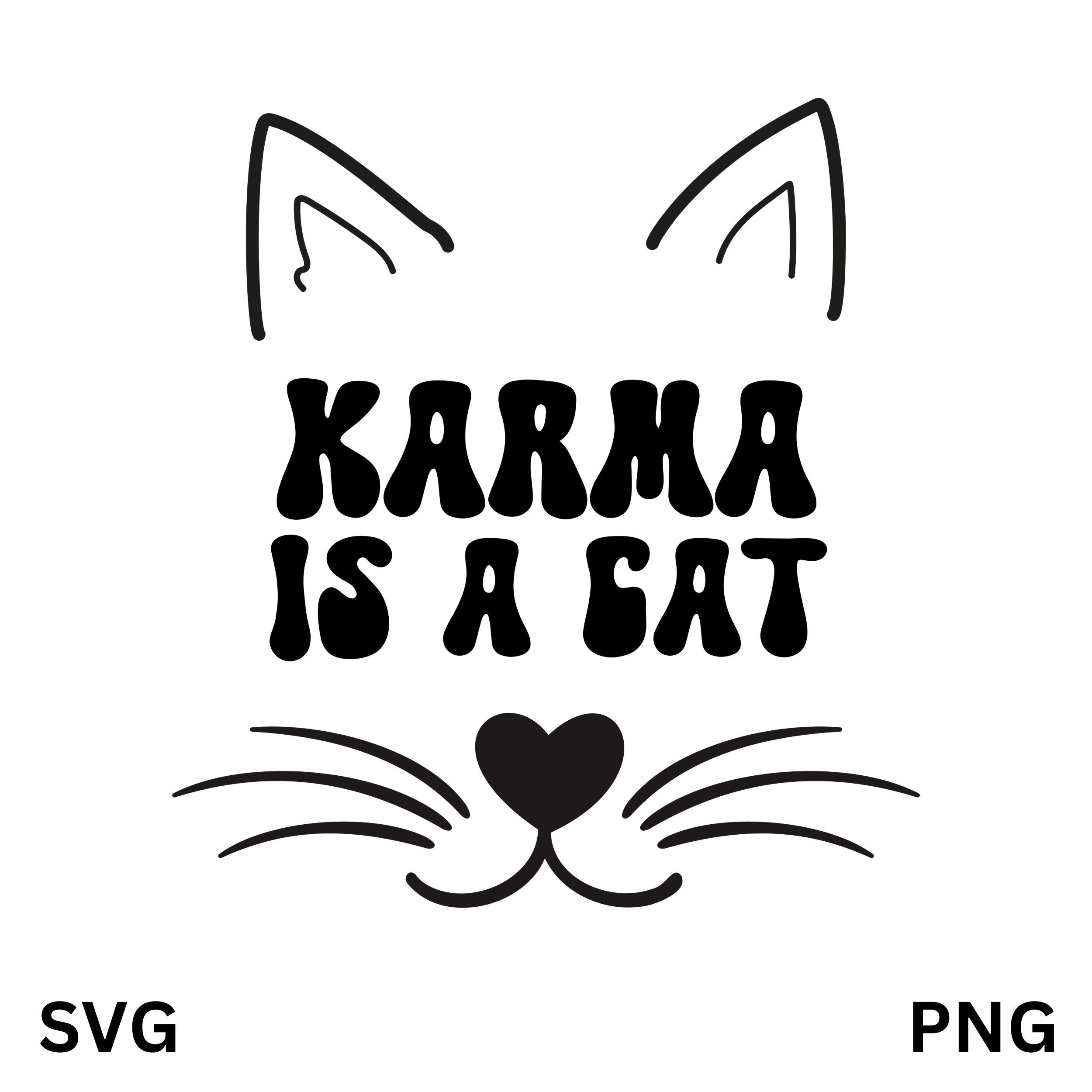Karma is a Cat SVG, Karma SVG, Cat Lover SVG, Cat Svg, Karma Png - Etsy