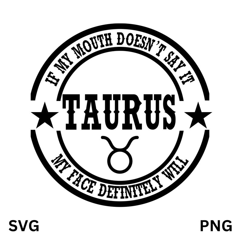 Taurus SVG, If My Mouth Doesn't Say It SVG, Zodiac SVG, Taurus Png - Etsy