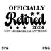 Officially Retired SVG, Retirement SVG, Retired 2024 SVG, Retirement ...