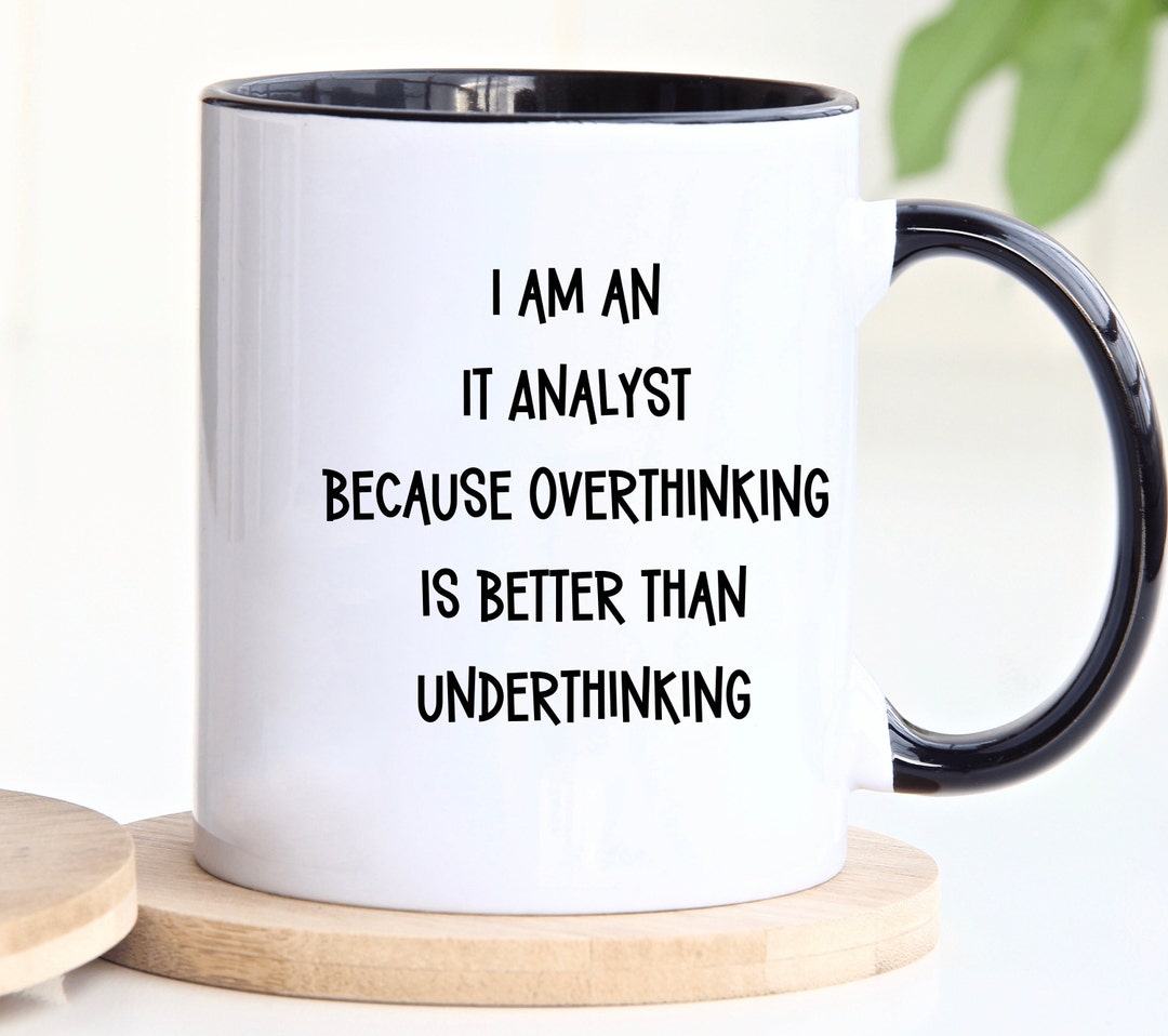 Overthinking Mug, IT Analyst Mug, Funny IT Analyst Mug, IT Analyst Gift ...