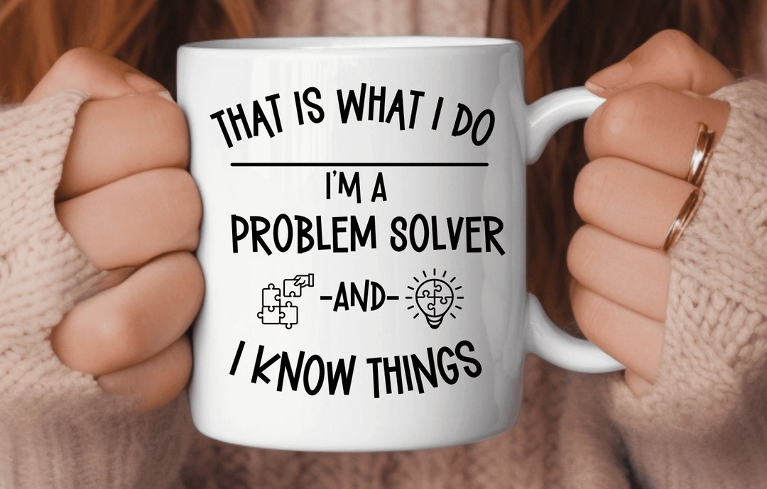 Problem Solver Mug, Practical Problem Solver, Think Like A Problem ...