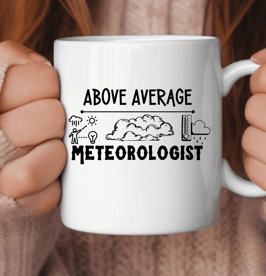 Above Average Meteorologist Mug | Funny Weather Forecaster Gift ...