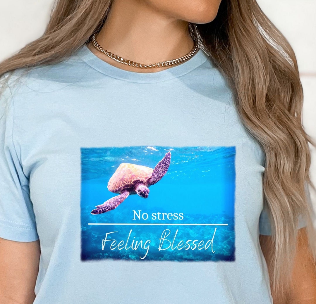 No Stress Feeling Blessed, No Stress T Shirt, Honu No Stress Shirt ...