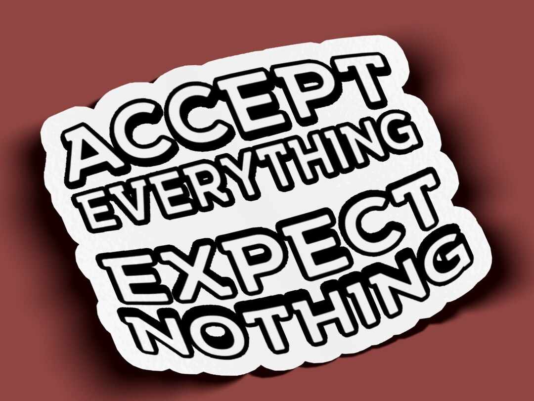 Accept Everything Expect Nothing Sticker BOGO 2 for the Price of 1 - Etsy