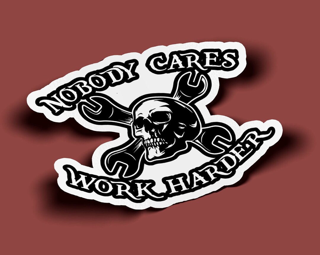 Nobody Cares Work Harder Sticker Dad Sticker BOGO 2 for the Price of 1 - Etsy