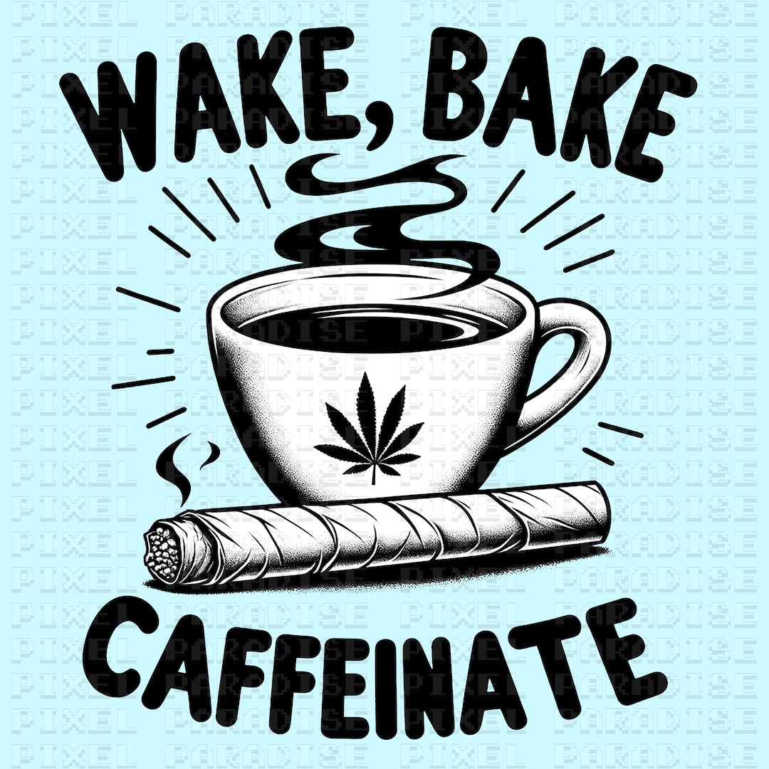 Coffee Png, Tea Png, Marijuana Png, Wake Bake Png, Wake and Bake Png ...