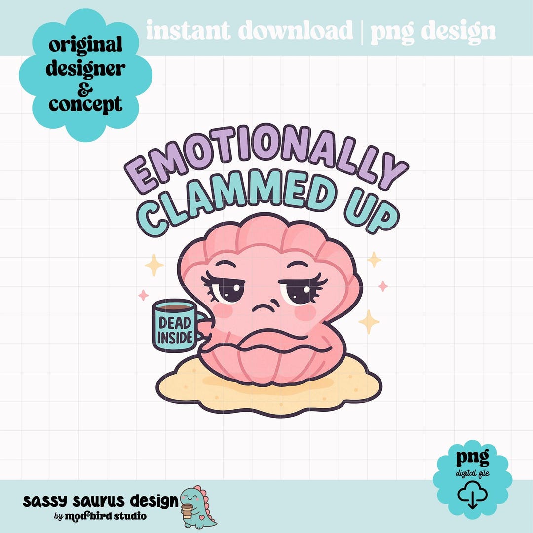 Funny Emotionally Clammed up PNG, Adult Humor Digital Download, Sarcastic Clipart, Printable ...