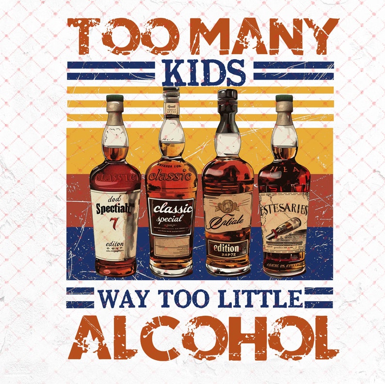 Digital PNG: Too Many Kids & Way Too Little Alcohol Fathers Day Gift ...