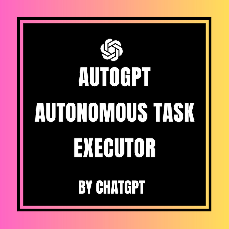 Autogpt Autonomous Task Executor, Task Automation, Automation Tools, Script Generator, Workflow ...