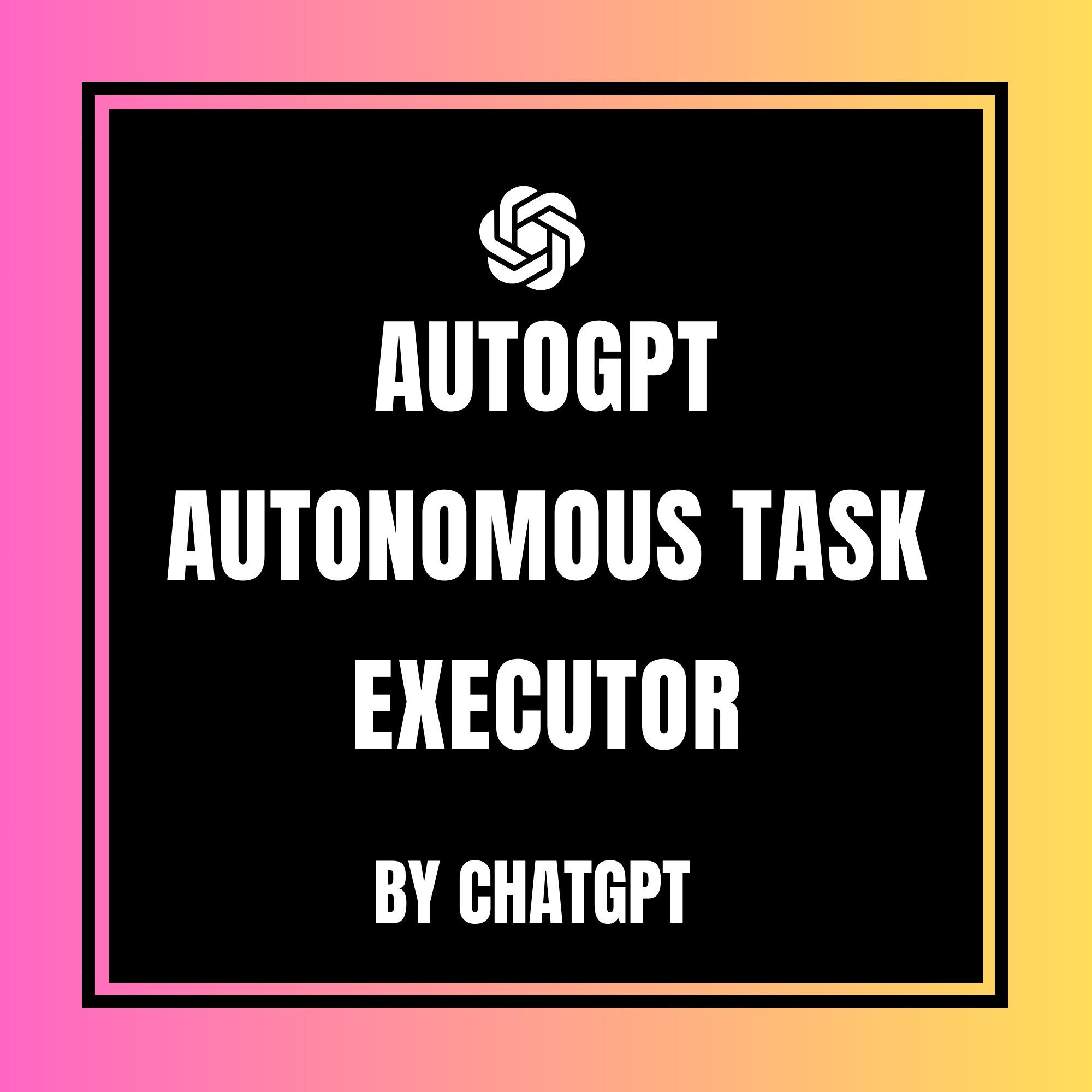 Autogpt Autonomous Task Executor, Task Automation, Automation Tools ...