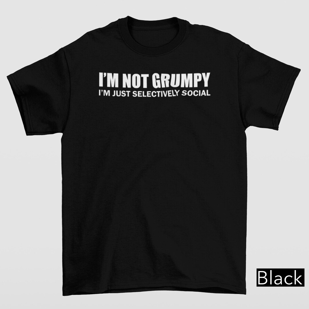 I'm Not Grumpy I'm Just Selectively Social Shirt, Funny Introvert Shirt ...