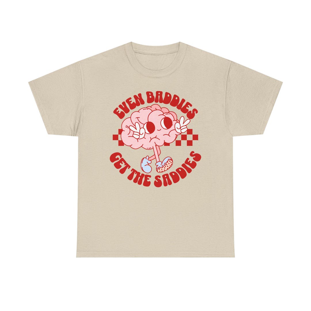 Even Baddies Get the Saddies Mental Health Shirt, Mental Health Shirt ...