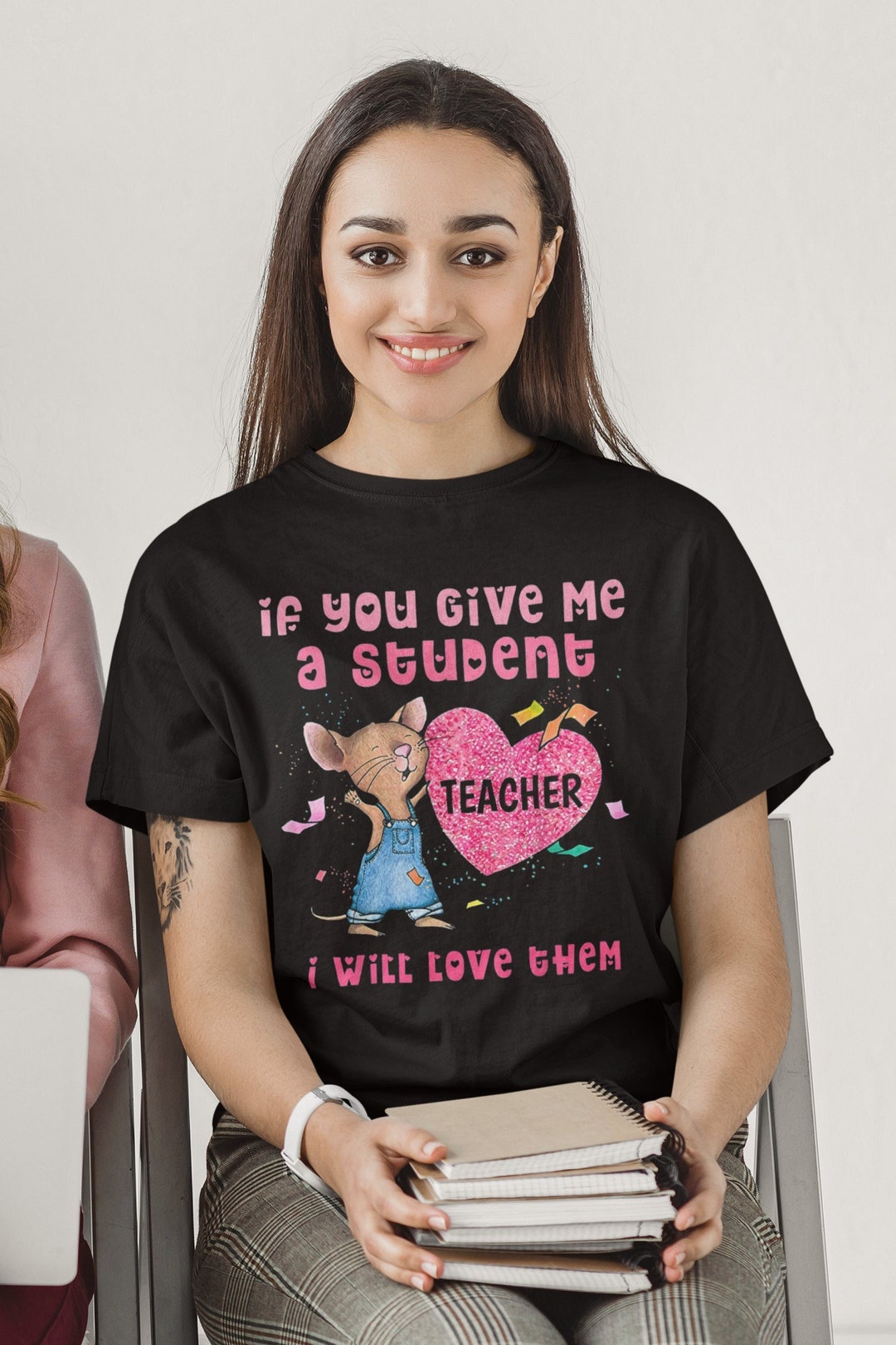 If You Give Me A Student I Will Love Them Shirt Teacher Appreciation ...