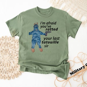 I'm Afraid You've Ratted Your Last Tatouille Sir Meme Shirt ...