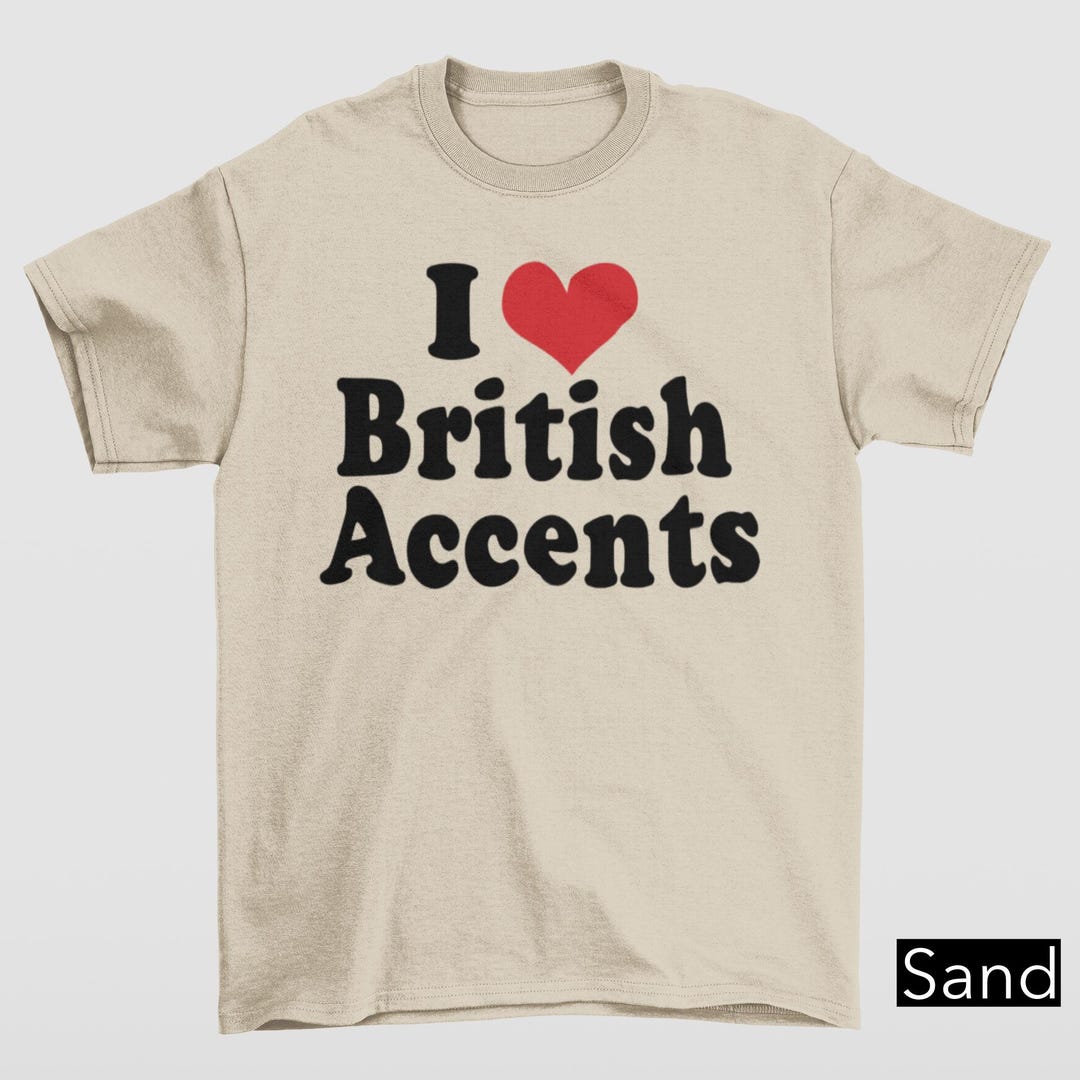 I Love British Accents T-shirt, Anglophile Shirt, Cute Travel Humor ...