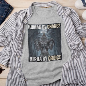 Human by Chance Alpha by Choice Shirt, Alpha by Choice Shirt, Funny ...