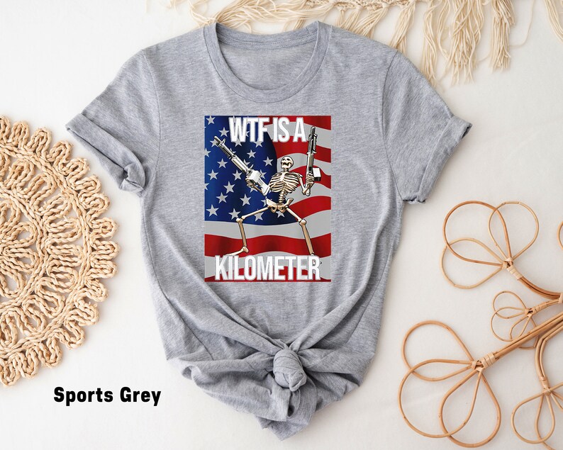 WTF is A Kilometer American Skeleton Shirt Funny Meme Shirt - Etsy WTF is A Kilometer American Skeleton Shirt Funny Meme Shirt - Etsy