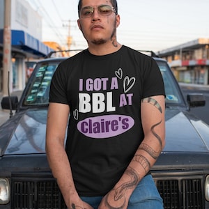 I Got A BBL at Claire's Meme Shirt, Ironic Tee Shirts, Funny Saying Gag ...