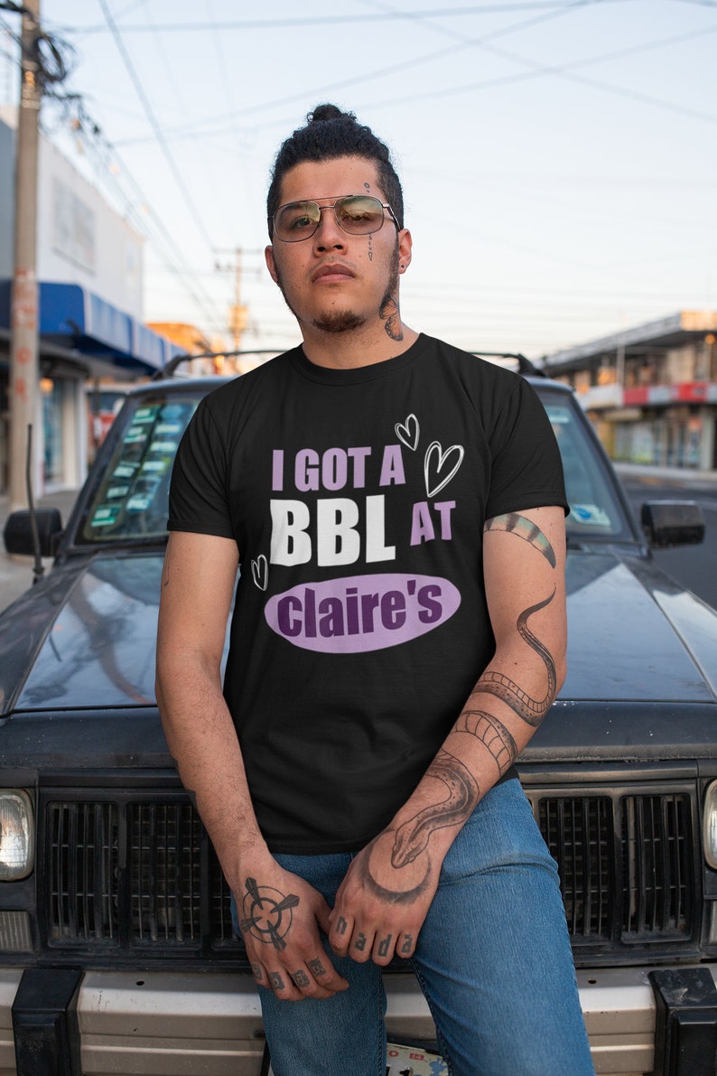 I Got A BBL at Claire's Meme Shirt, Ironic Tee Shirts, Funny Saying Gag ...