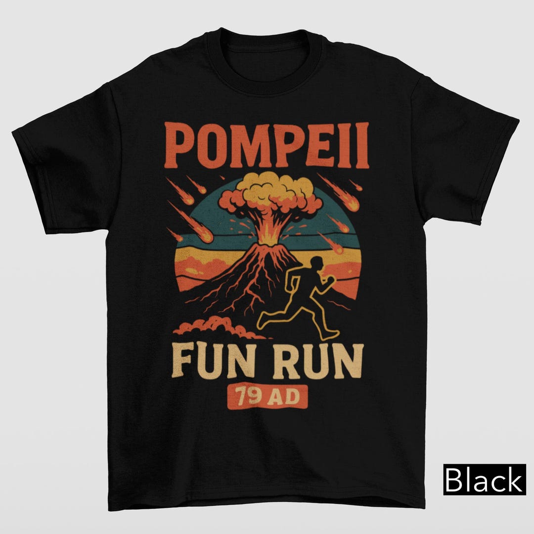 Pompeii Fun Run Shirt, 79 AD Volcano Parody Tee, Funny History Buff ...