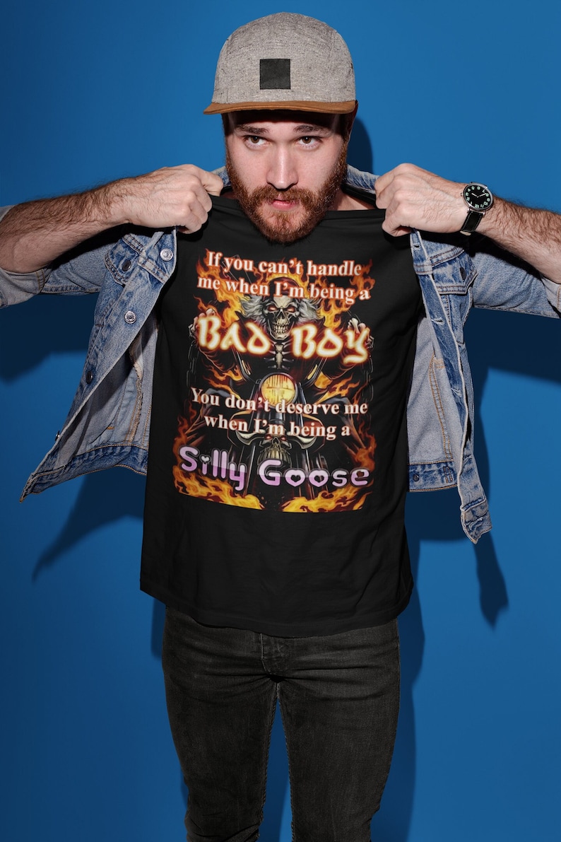 Can't Handle My Bad Boy, Don't Deserve My Silly Goose Shirt, Hard ...