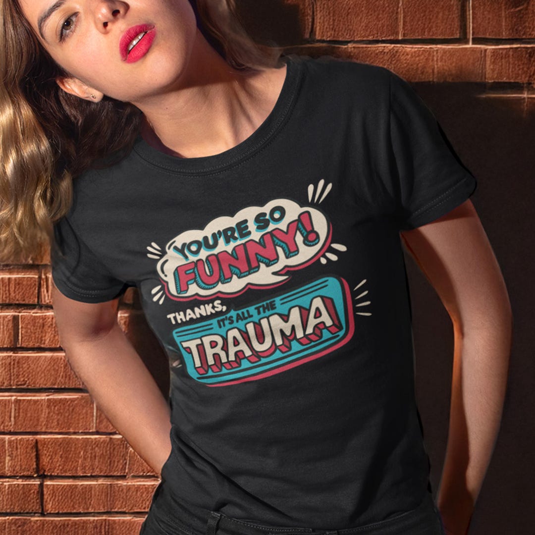 You're so Funny Thanks It's All the Trauma, Funny Mental Health Shirt ...