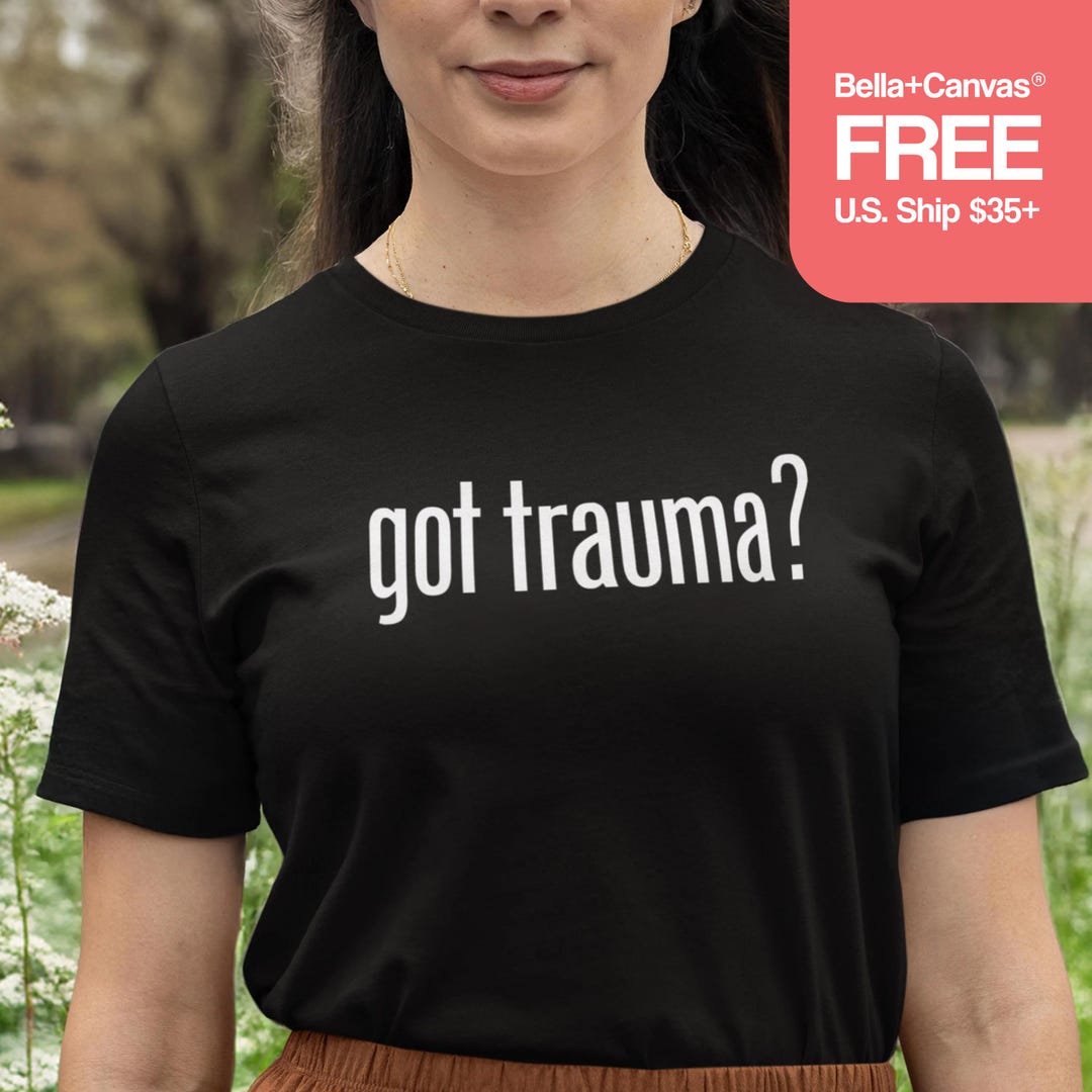 Got Trauma Shirt: Minimalist Mental Health Tee - Dark Humor - Etsy