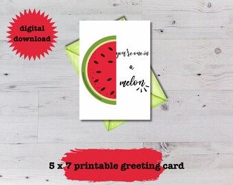 You're One in A Melon Card, Printable Card, Digital Card, Greeting Card ...