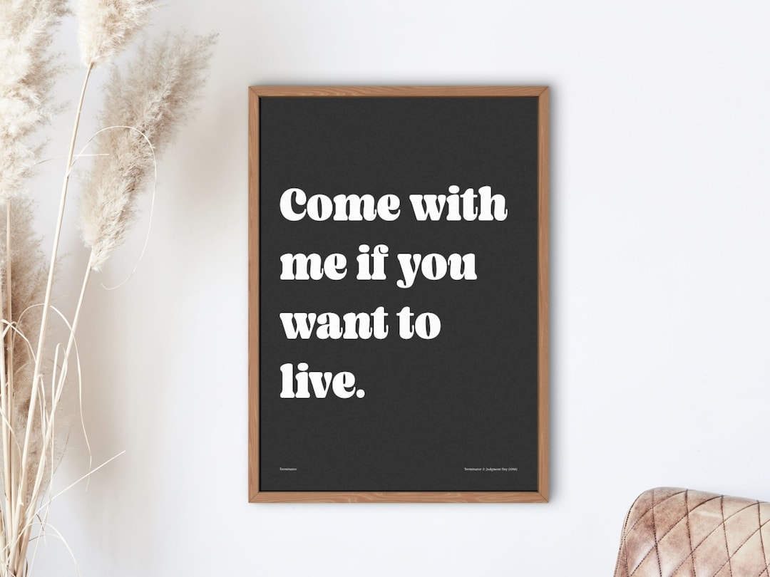 Terminator 2 Movie Quote come With Me If You Want to Live. Digital Film ...