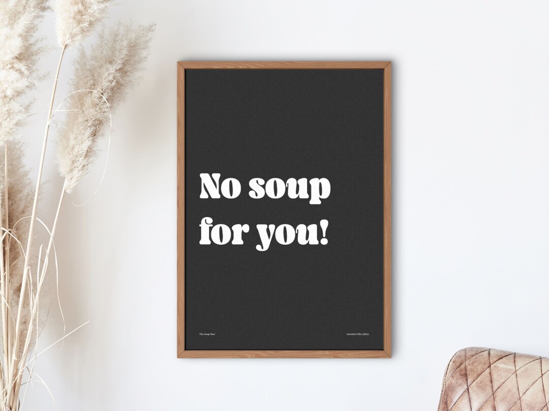 Seinfeld TV Series Quote no Soup for You Digital Film Poster, Black and ...