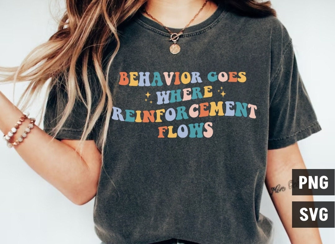 Behavior Goes Where Reinforcement Flows SVG/PNG, ABA Therapist Svg - Etsy