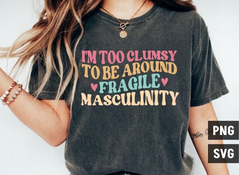 I'm Too Clumsy to Be Around Fragile Masculinity SVG - Etsy