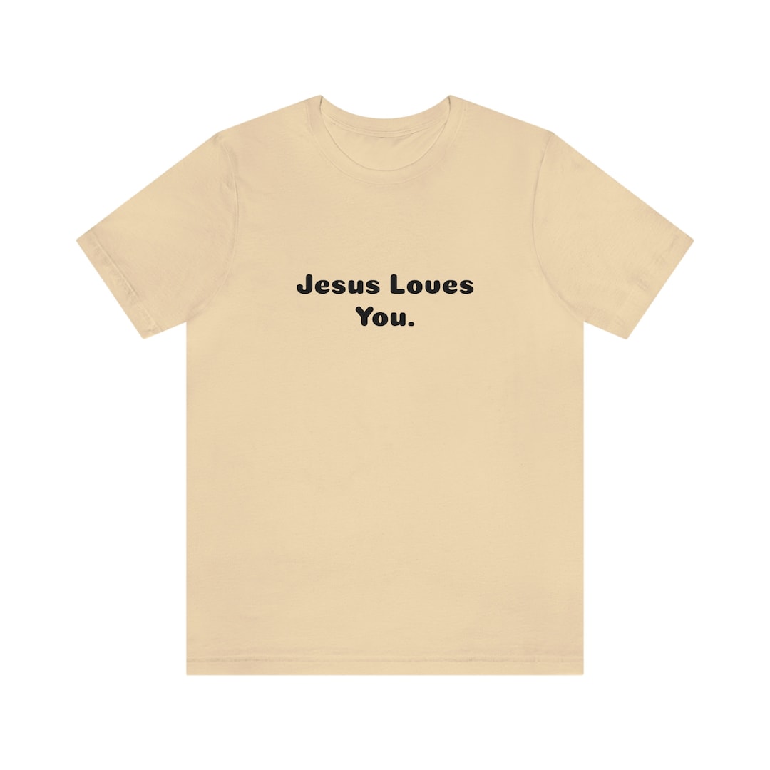 Jesus Loves You T Shirt Etsy