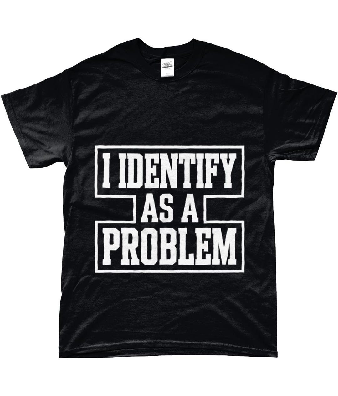 I Identify as a Problem T-shirt - Etsy