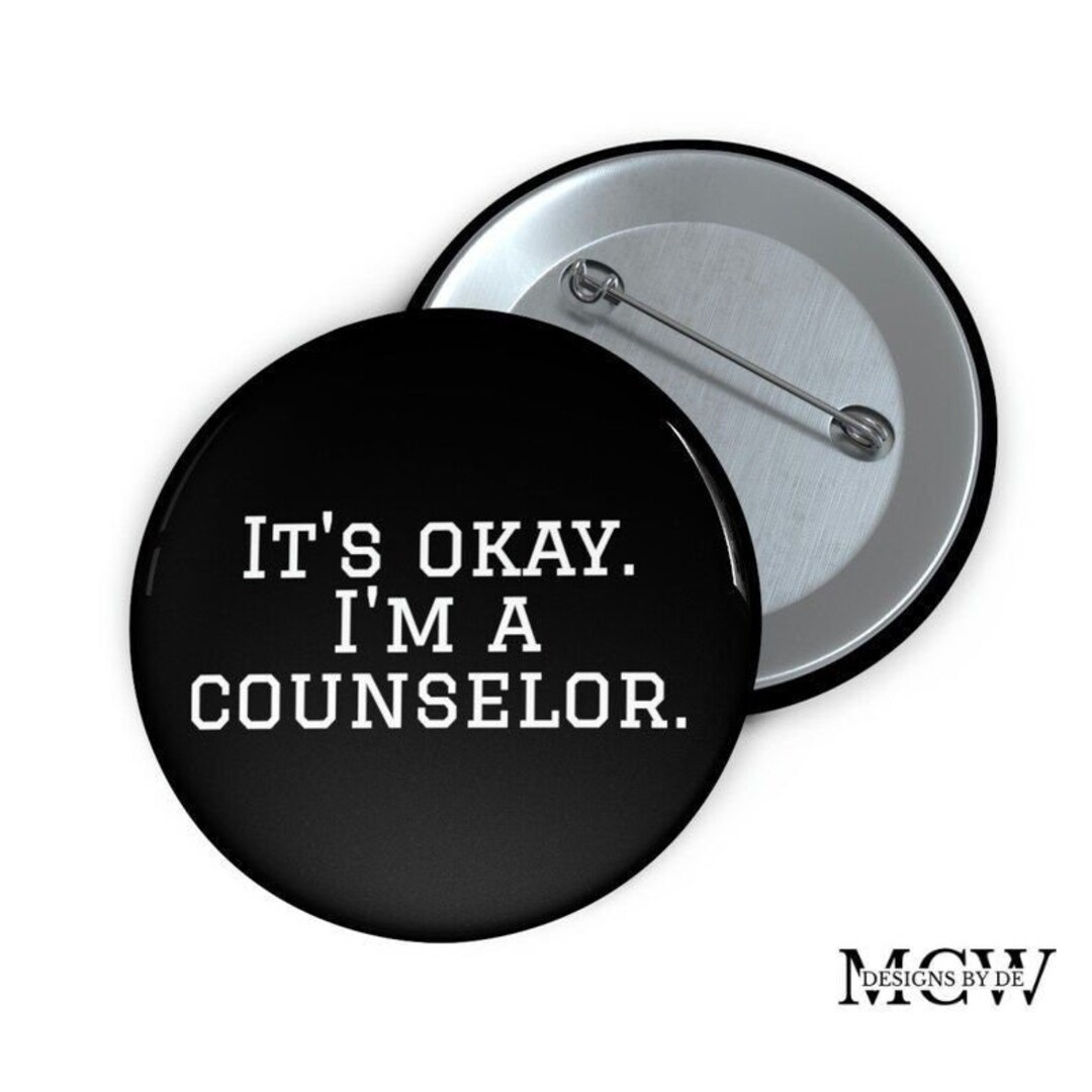 It's Okay. I'm a Counselor. Pin Buttons | Counselor Related | Mental ...