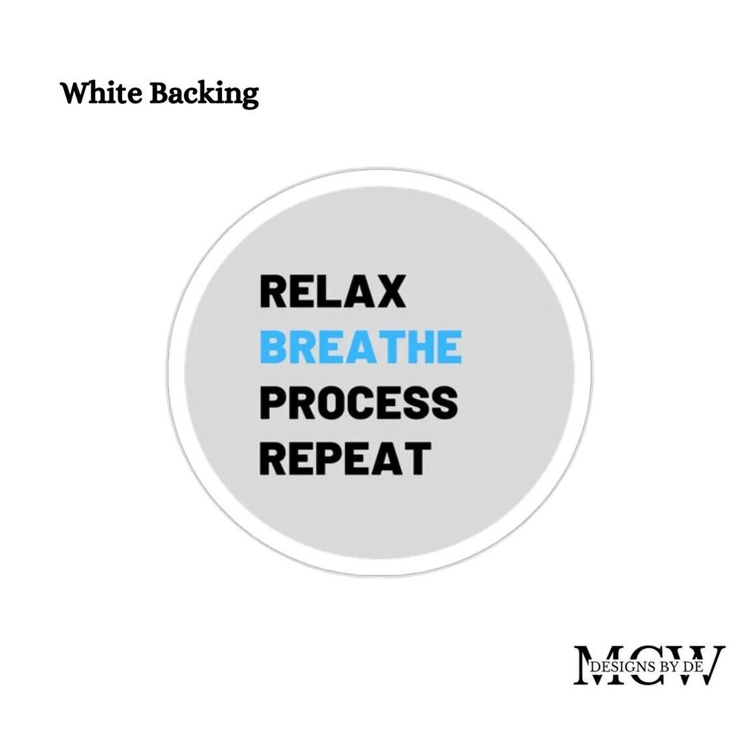 Relax Breathe Process Repeat Transparent And/or White Round Stickers ...