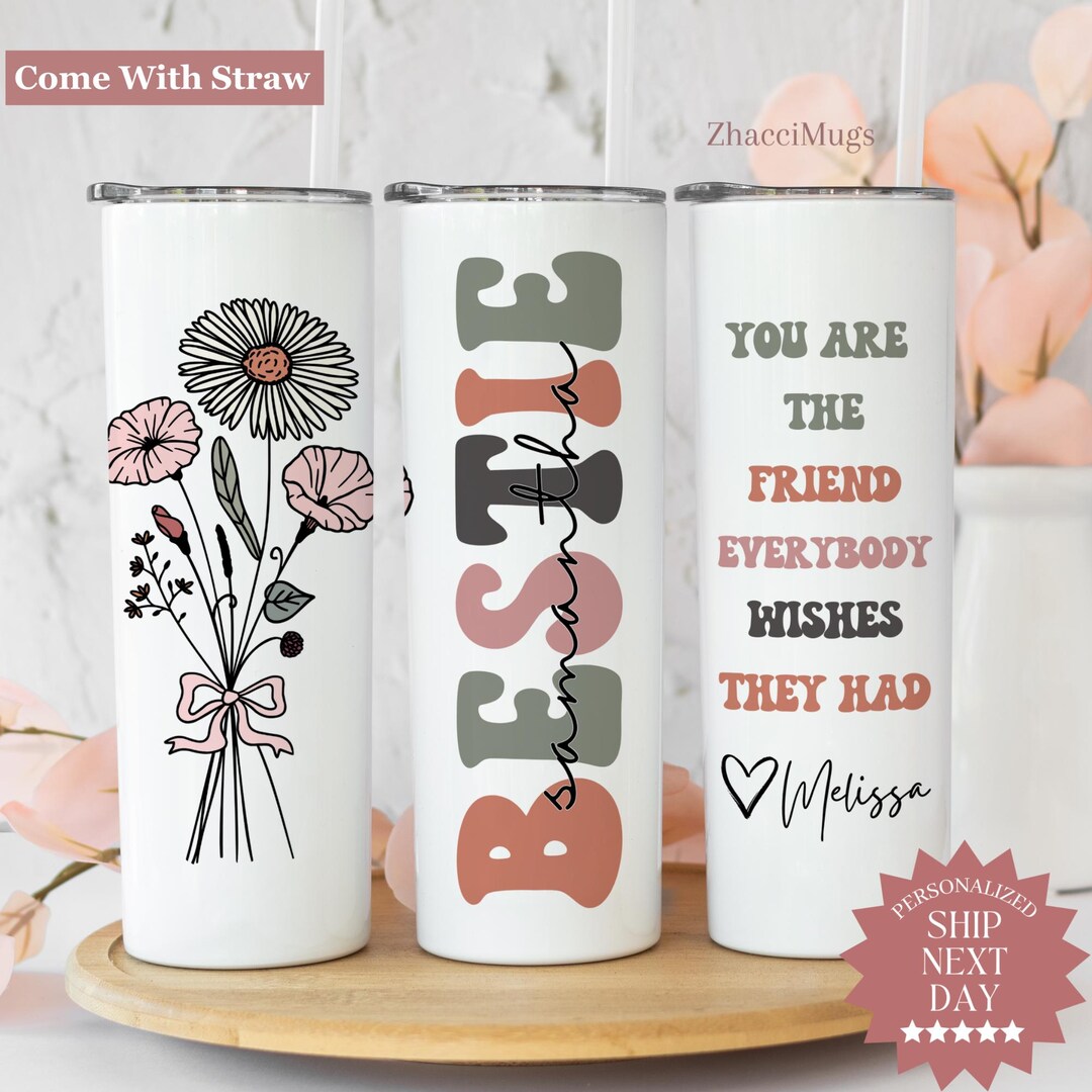 Custom Bestie Tumbler, Birth Flower Bestie Gift, You Are the Friend ...