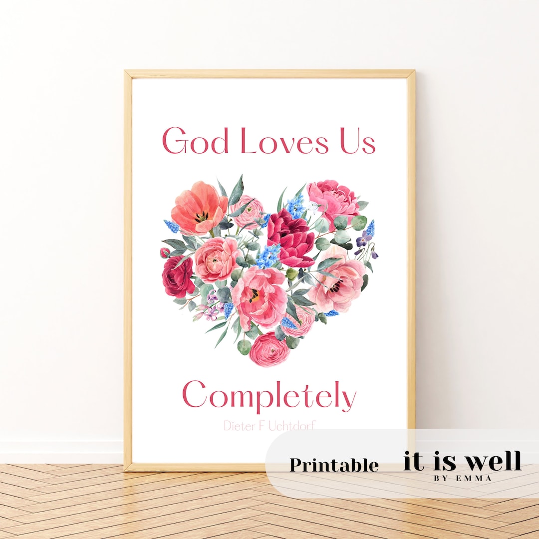God Loves Us Completely, Dieter F Uchtdorf, Love, Valentines, LDS Art ...