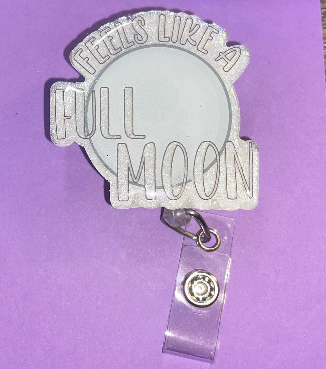 Feels Like a Full Moon Humor Badge Reel Nurse Vettech - Etsy