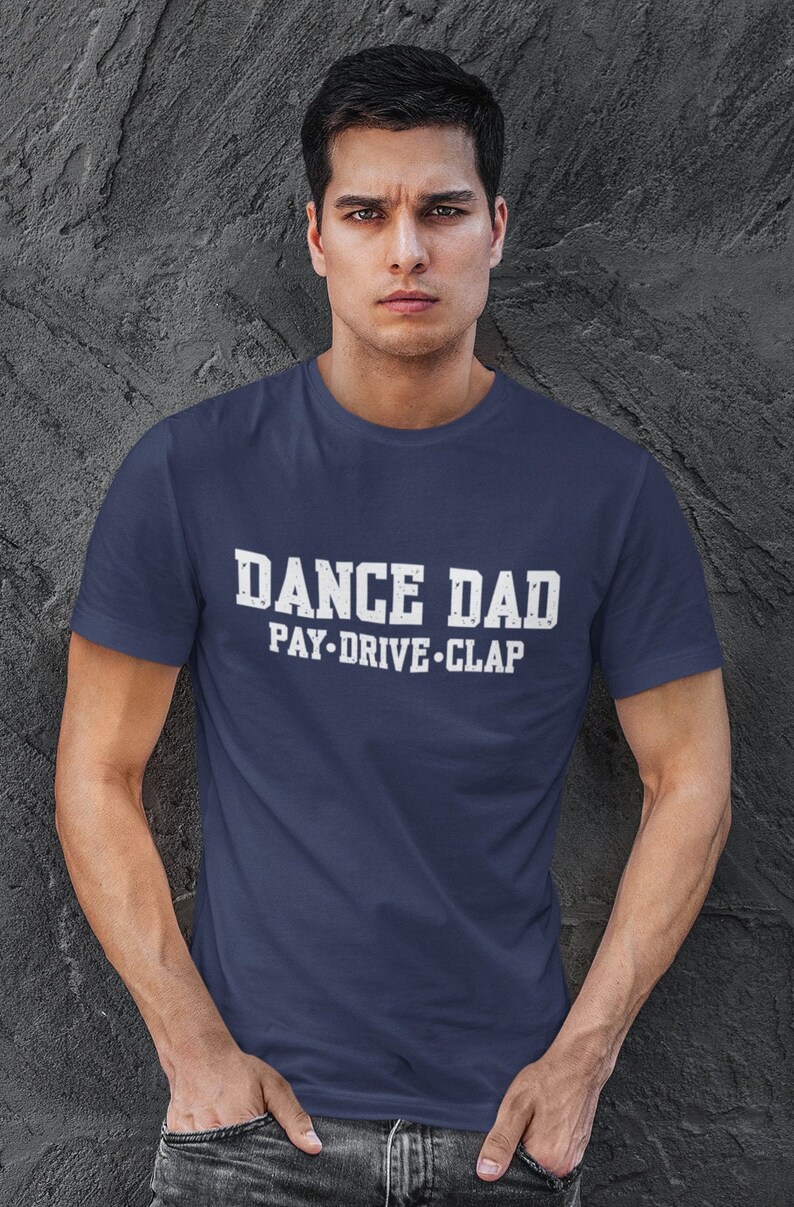 Dance Dad Pay Drive Clap Shirt, Dance Dad Shirt, Dance Shirt for Dad ...