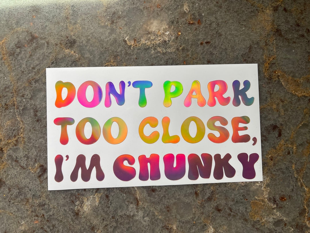Don’t Park Too Close I’m Chunky Car Decal, Chunky Funny Decal, Funny ...