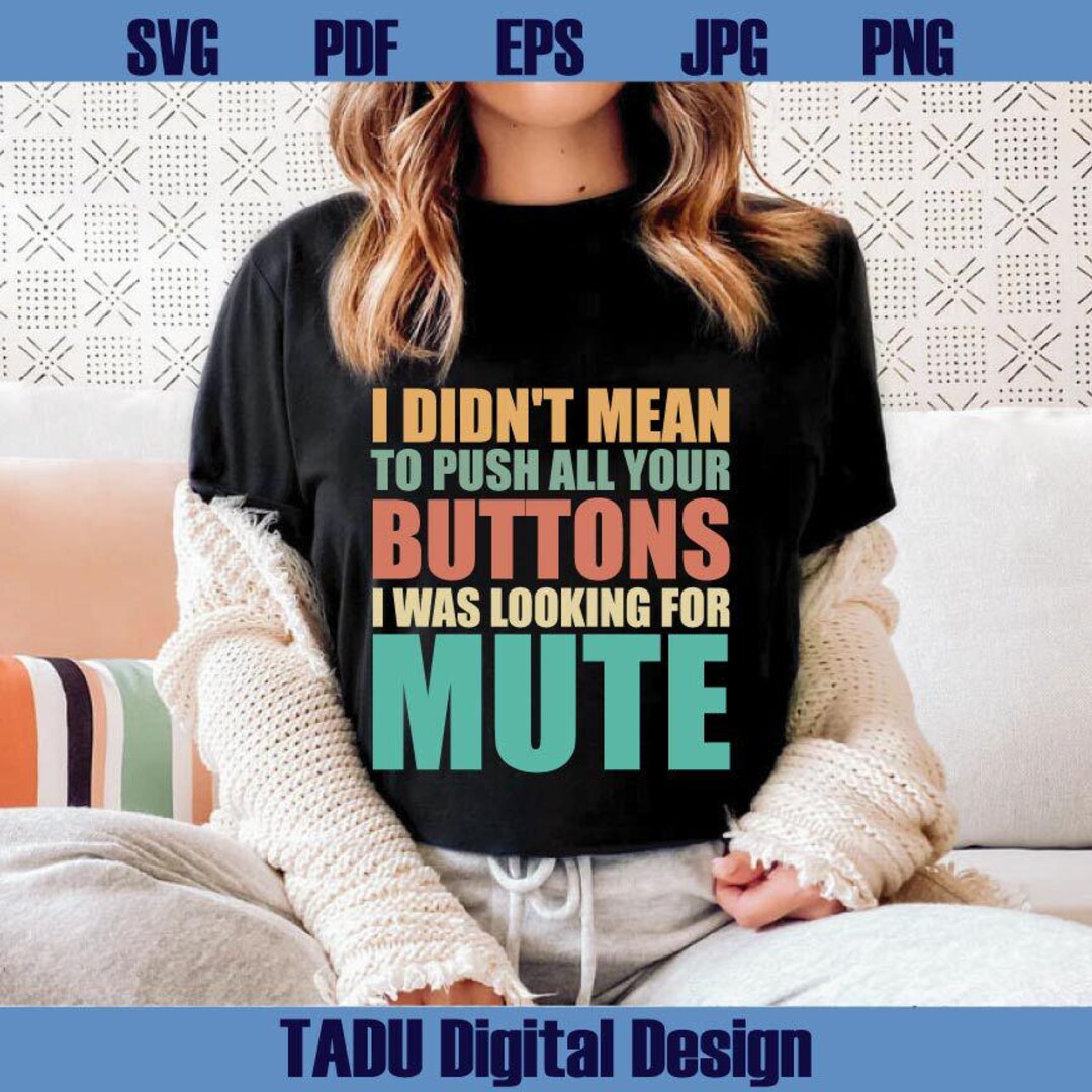 I Didn't Mean to Push All Your Buttons Svg Sassy Svg Snarky Svg ...