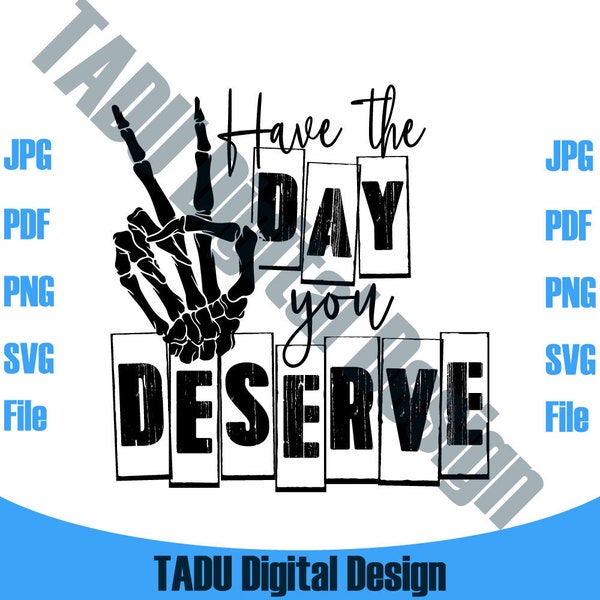 Have the Day You Deserve Png - Etsy