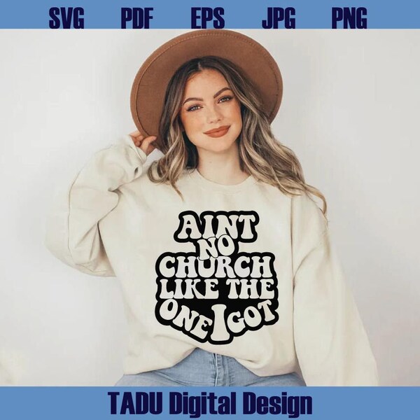 Aint No Church Like The One I Got Svg Etsy