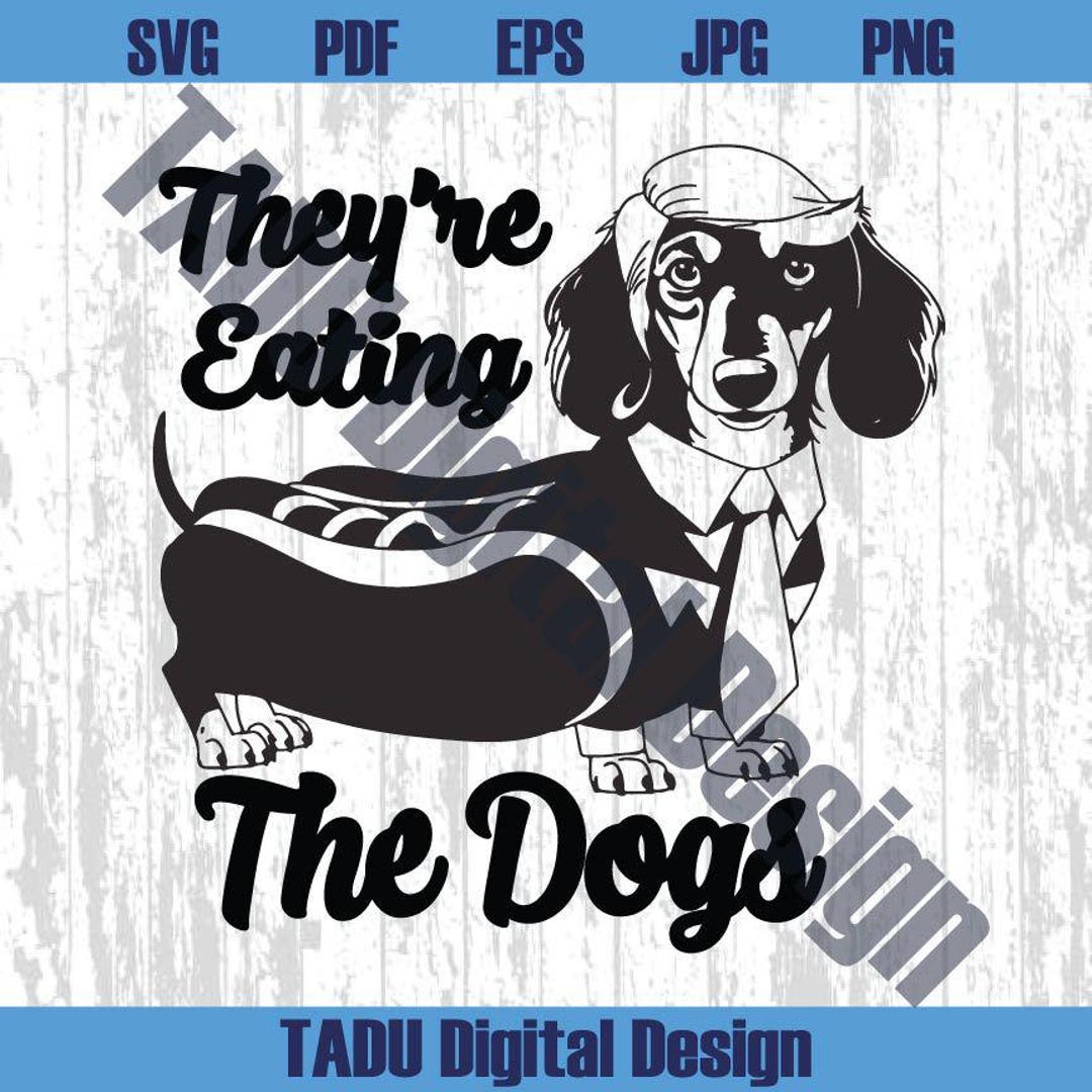 They Are Eating the Dogs Svg Trump Debate Svg President 2024 Svg ...