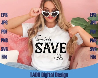 Somebody Save Me SVG Shirt Tee Western Country Png - Etsy