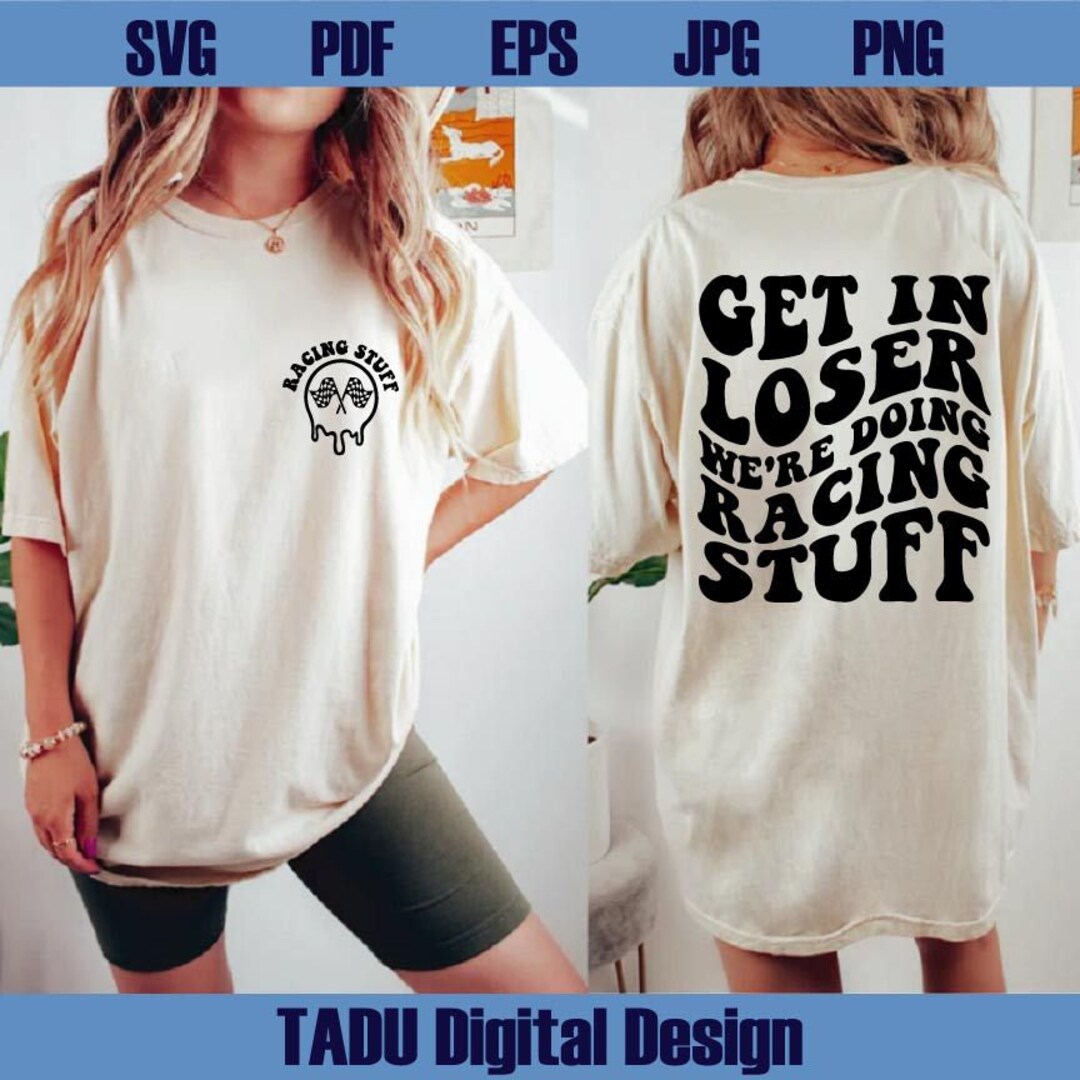 Get in Loser We're Doing Racing Stuff Svg Wavy Pocket Design Racing Mom ...